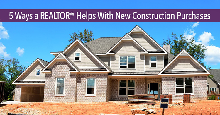 5 Ways A REALTOR® Helps With New Construction Purchases